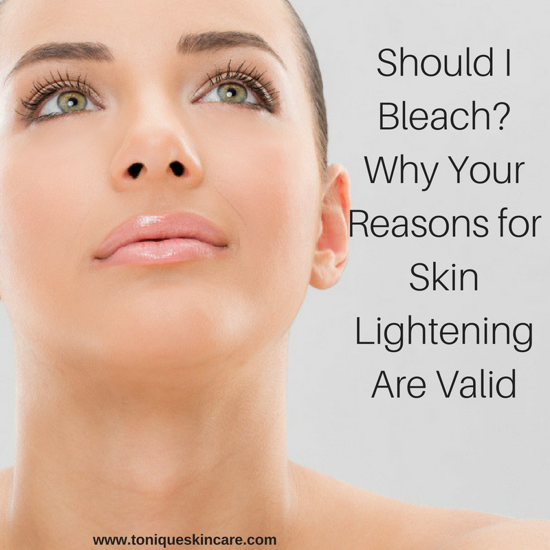 Should I Bleach? Why Your Reasons for Skin Lightening Are Valid